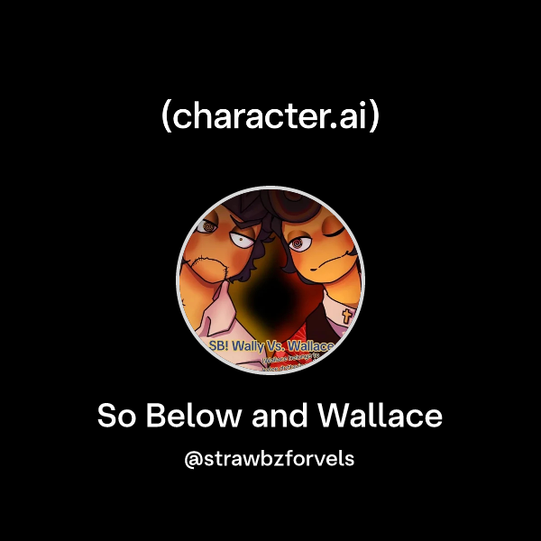 Chat with So Below and Wallace | character.ai | Personalized AI for ...
