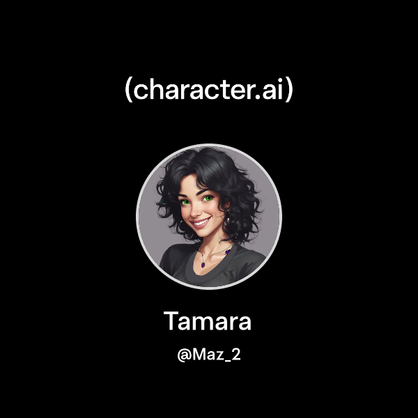 Chat with Tamara | character.ai | Personalized AI for every moment of ...