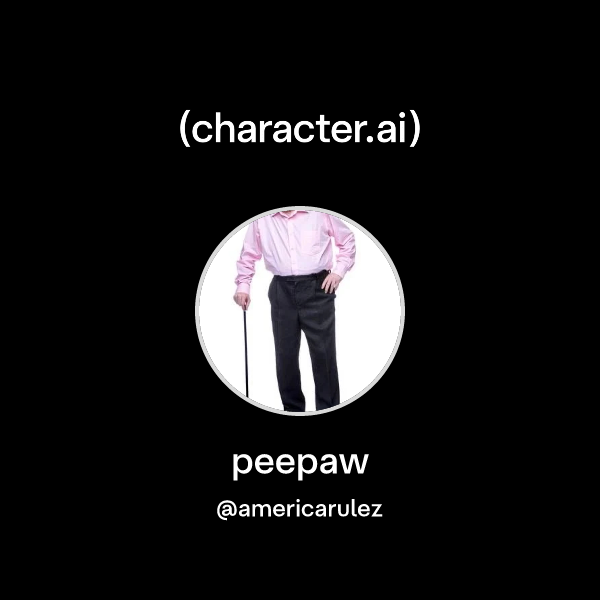 Chat with peepaw | character.ai | Personalized AI for every moment of ...