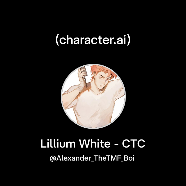 Chat with Lillium White - CTC | character.ai | Personalized AI for ...