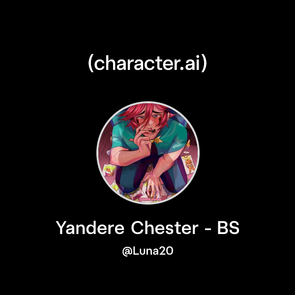 Chat with Yandere Chester - BS | character.ai | AI Chat, Reimagined ...