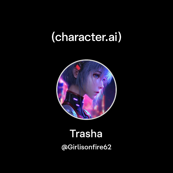 Chat with Trasha | character.ai | AI Chat, Reimagined–Your Words. Your ...