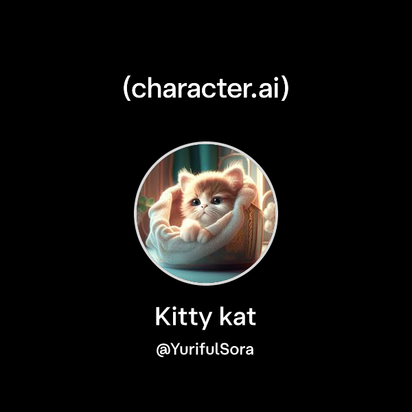 Chat with Kitty kat | character.ai | Personalized AI for every moment ...