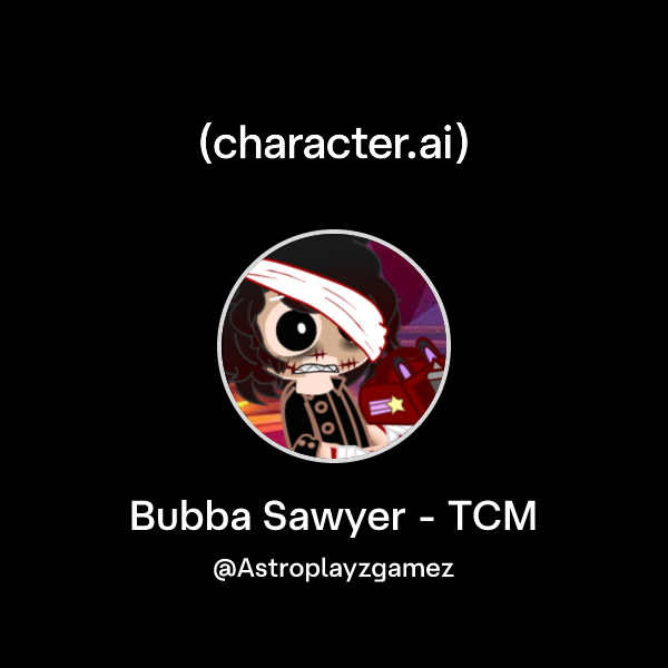 Chat with Bubba Sawyer - TCM | character.ai | AI Chat, Reimagined–Your ...