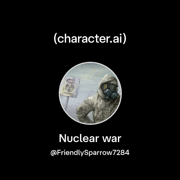 Chat with Nuclear war | character.ai | Personalized AI for every moment ...