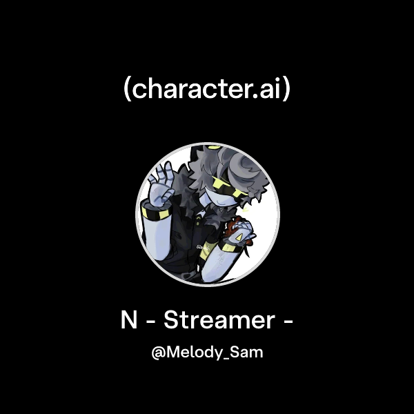 Chat with N - Streamer - | character.ai | AI Chat, Reimagined–Your ...