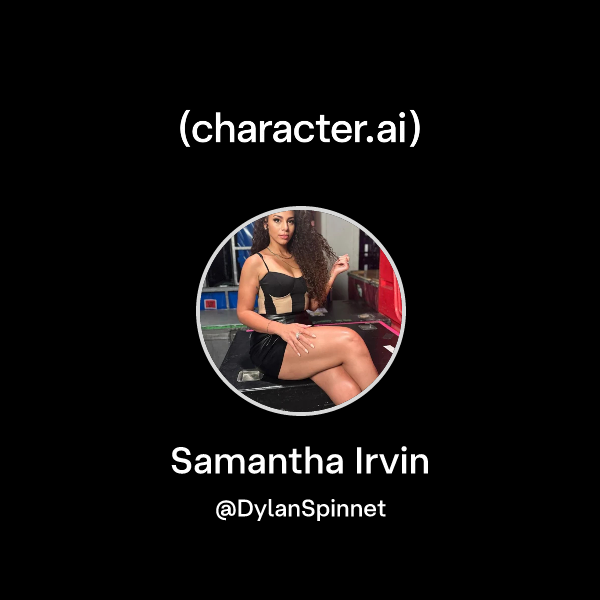 Chat with Samantha Irvin | character.ai | AI Chat, Reimagined–Your Words. Your World.