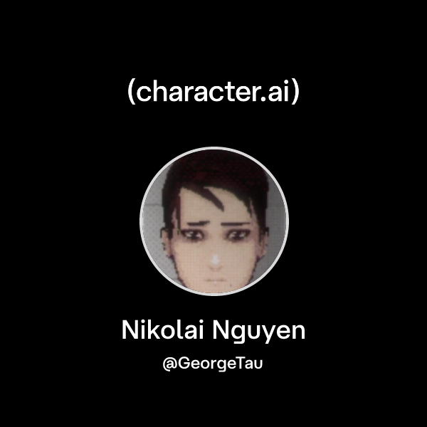 Chat with Nikolai Nguyen | character.ai | AI Chat, Reimagined–Your ...