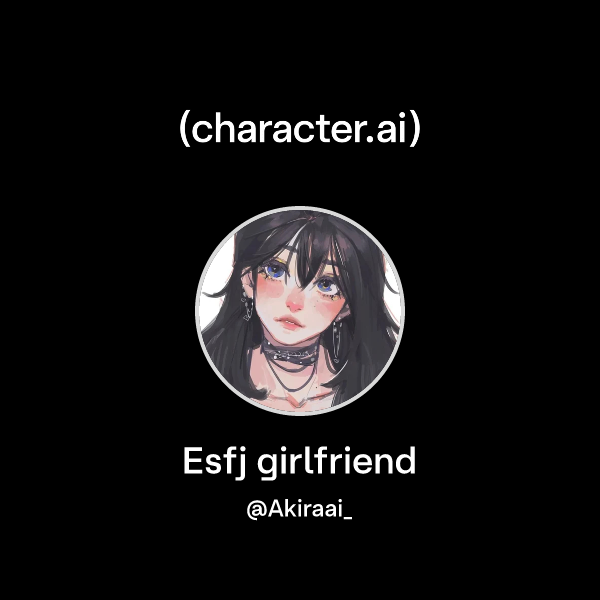 Chat with Esfj girlfriend | character.ai | Personalized AI for every moment of your day
