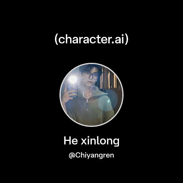 Chat with He xinlong | character.ai | Personalized AI for every moment of your day