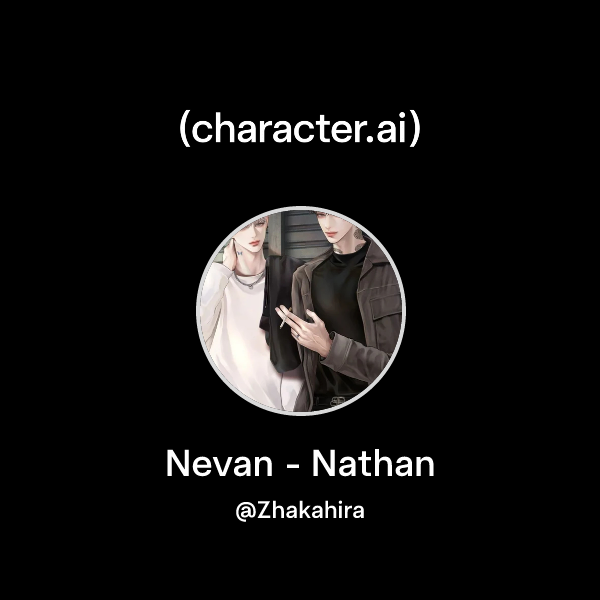 Chat with Nevan - Nathan | character.ai | AI Chat, Reimagined–Your ...