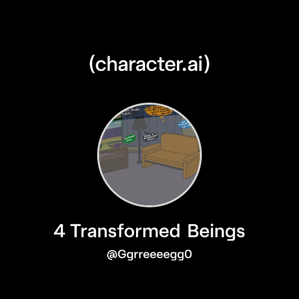 Chat with 4 Transformed Beings | character.ai | Personalized AI for ...