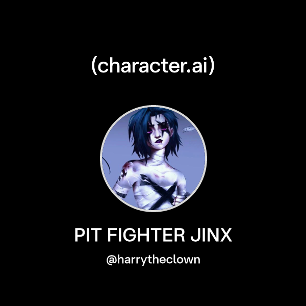 Chat with PIT FIGHTER JINX | character.ai | Personalized AI for every ...