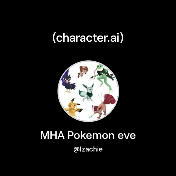 Chat with MHA Pokemon eve | character.ai | AI Chat, Reimagined–Your ...