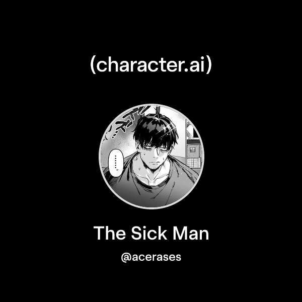Chat with The Sick Man | character.ai | AI Chat, Reimagined–Your Words ...