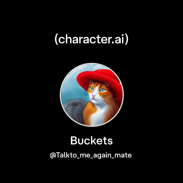 Chat with Buckets | character.ai | Personalized AI for every moment of your day
