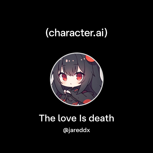 Chat with The love Is death | character.ai | Personalized AI for every ...
