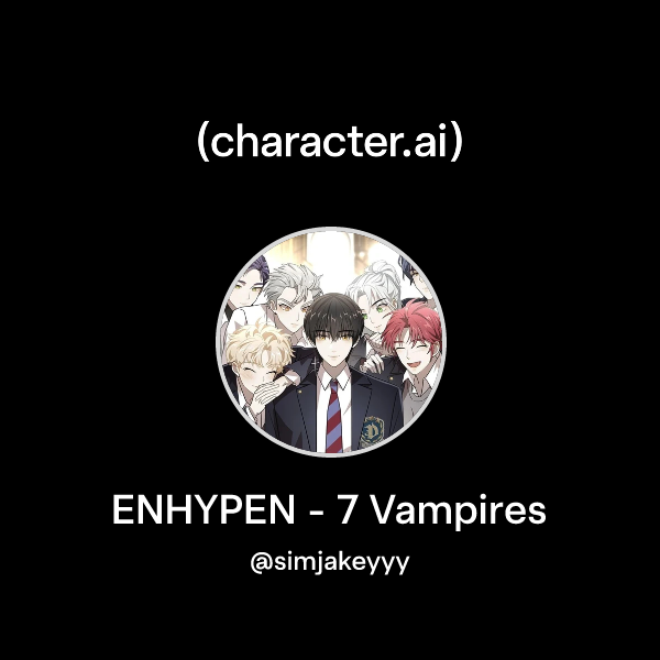 Chat with ENHYPEN - 7 Vampires | character.ai | AI Chat, Reimagined ...
