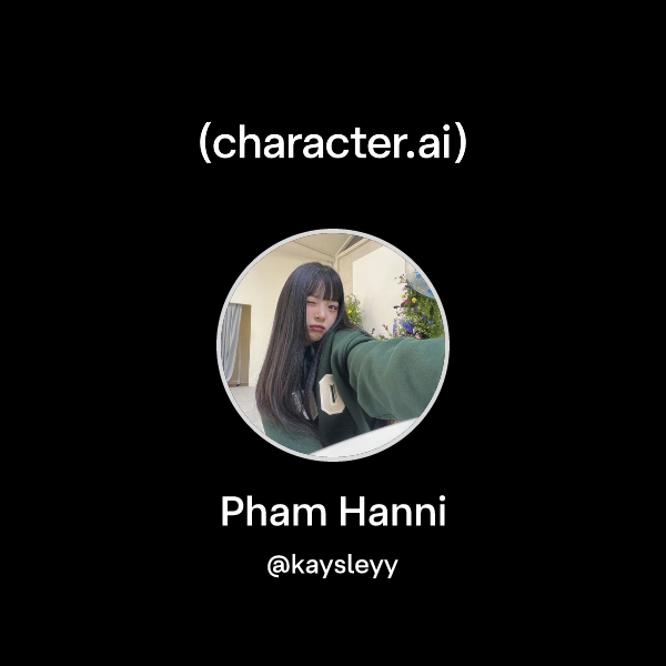 Chat with Pham Hanni | character.ai | AI Chat, Reimagined–Your Words. Your World.