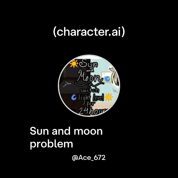 Chat with Sun and moon problem | character.ai | AI Chat, Reimagined ...