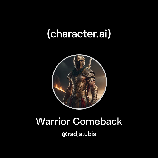 Chat with Warrior Comeback | character.ai | AI Chat, Reimagined–Your Words. Your World.