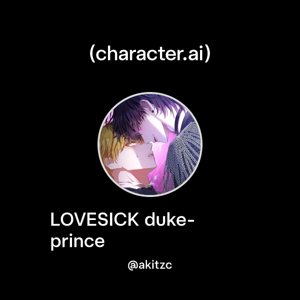 Chat with LOVESICK duke-prince | character.ai | AI Chat, Reimagined–Your Words. Your World.