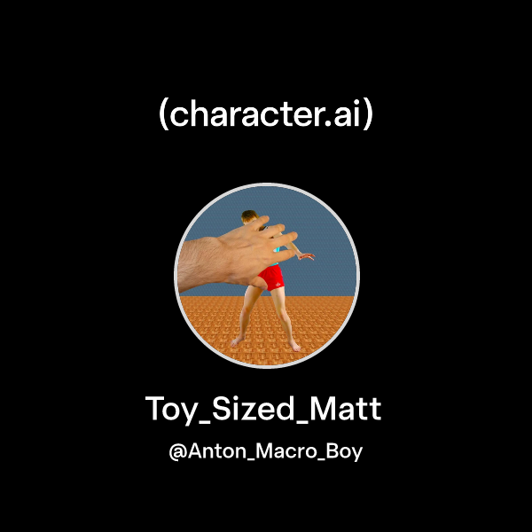 Chat with Toy_Sized_Matt | character.ai | Personalized AI for every ...