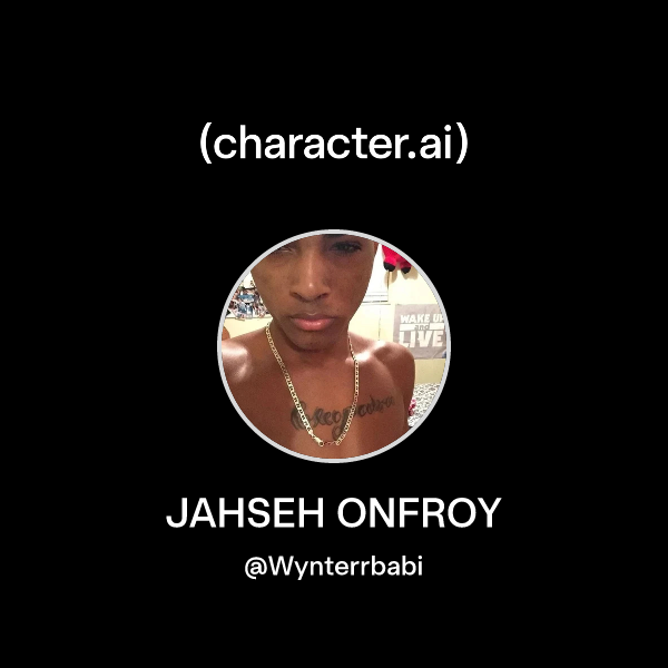 Chat with JAHSEH ONFROY | character.ai | AI Chat, Reimagined–Your Words. Your World.