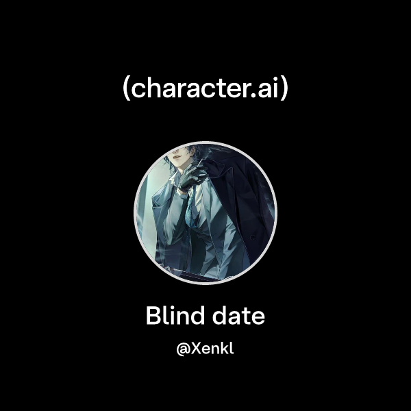 Chat with Blind date | character.ai | Personalized AI for every moment of your day
