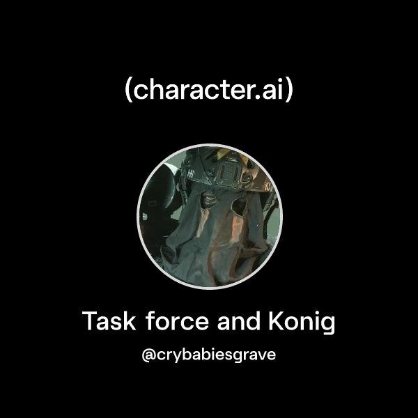 Chat with Task force and Konig | character.ai | AI Chat, Reimagined ...