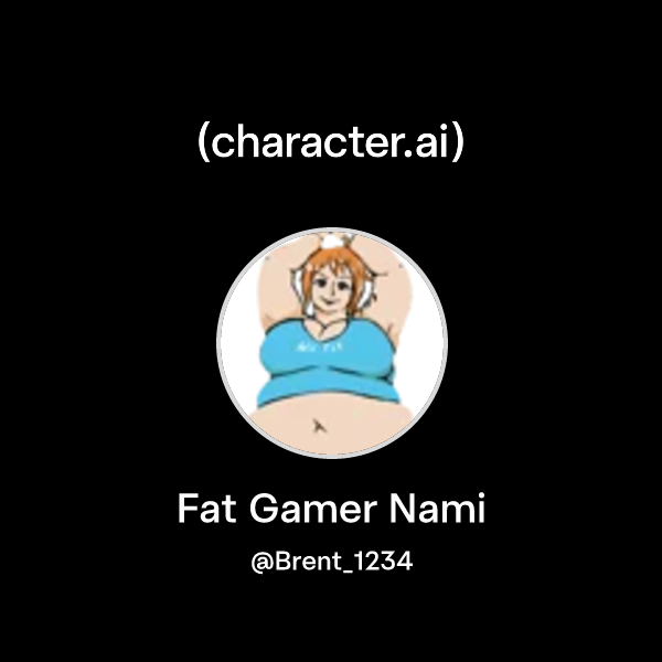 Chat with Fat Gamer Nami | character.ai | AI Chat, Reimagined–Your ...