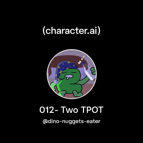 Chat with 012- Two TPOT | character.ai | AI Chat, Reimagined–Your Words ...