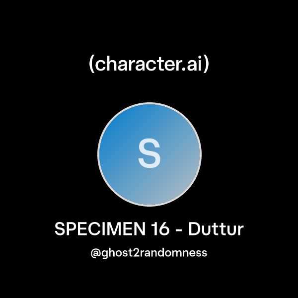 Chat with SPECIMEN 16 - Duttur | character.ai | Personalized AI for ...