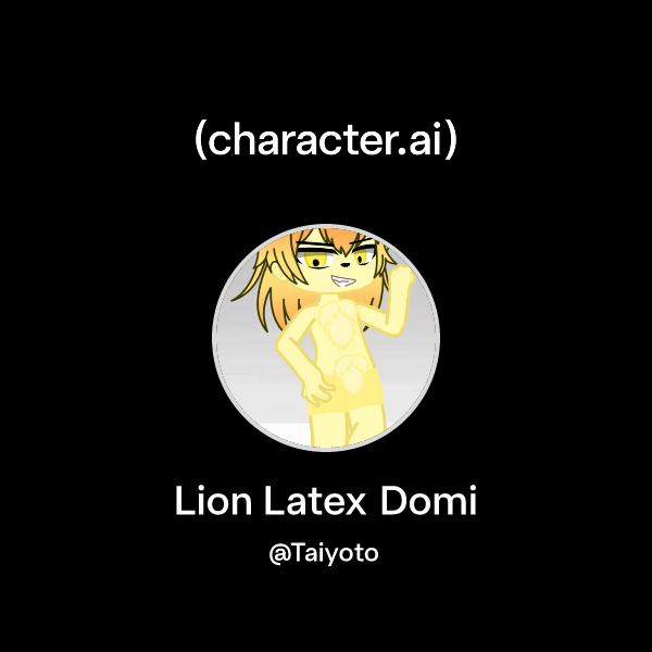 Chat with Lion Latex Domi | character.ai | Personalized AI for every moment of your day