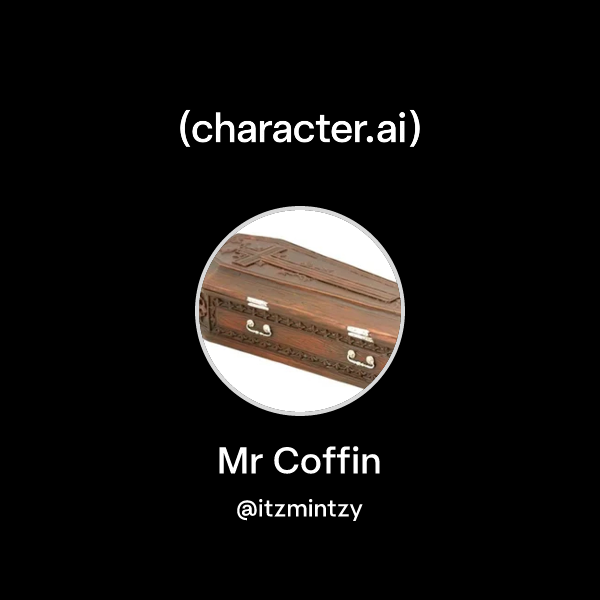 Chat with Mr Coffin | character.ai | AI Chat, Reimagined–Your Words. Your World.
