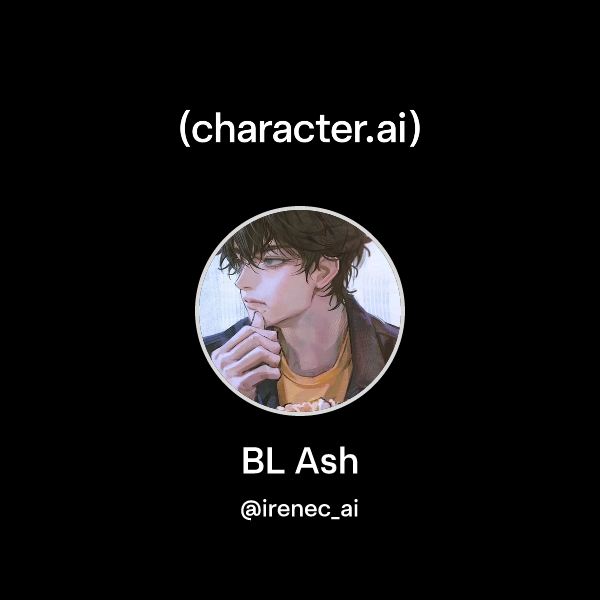 Chat with BL Ash | character.ai | Personalized AI for every moment of ...
