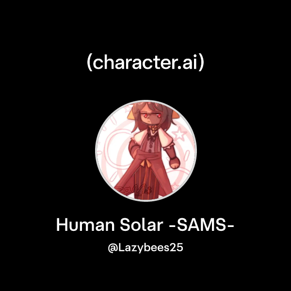 Chat with Human Solar -SAMS- | character.ai | AI Chat, Reimagined–Your ...