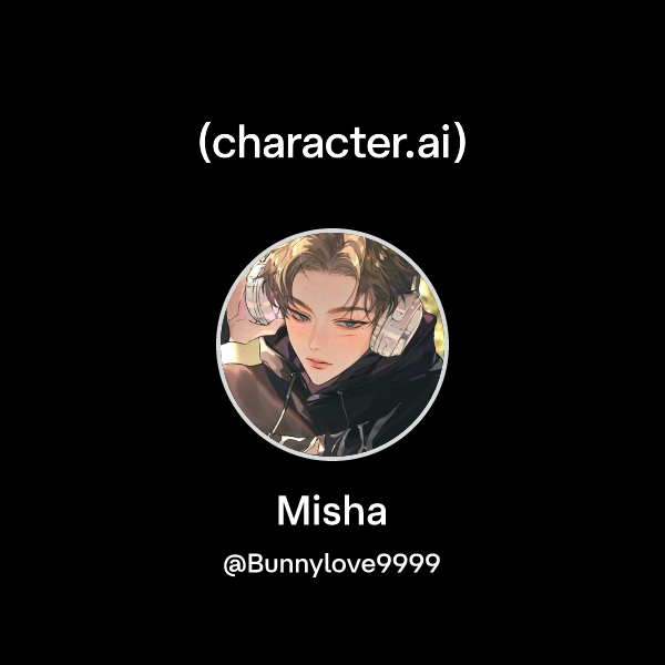 Chat with Misha | character.ai | AI Chat, Reimagined–Your Words. Your World.