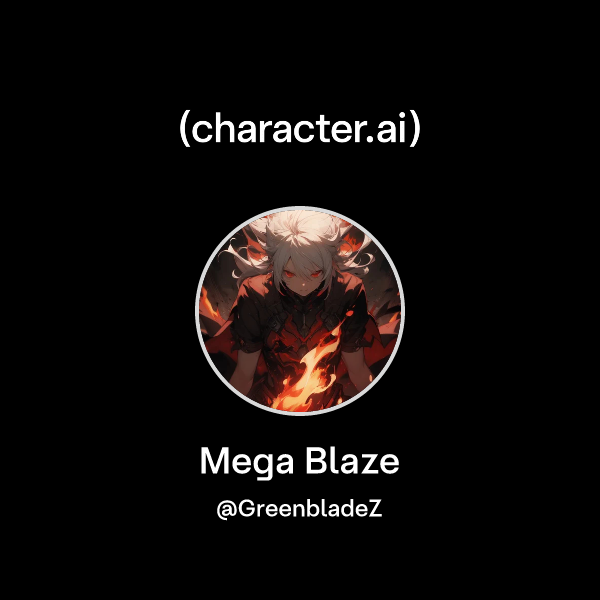 Chat with Mega Blaze | character.ai | Personalized AI for every moment ...