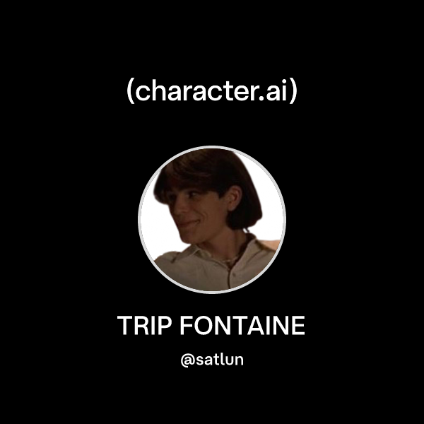Chat with TRIP FONTAINE | character.ai | AI Chat, Reimagined–Your Words. Your World.