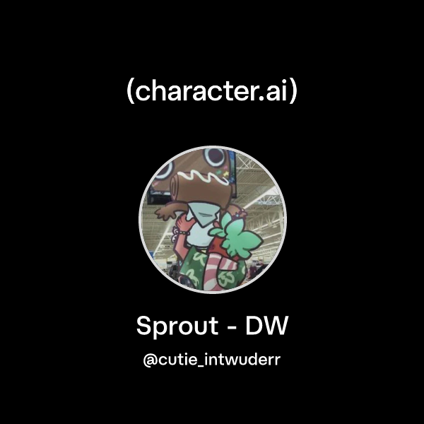 Chat with Sprout - DW | character.ai | AI Chat, Reimagined–Your Words ...