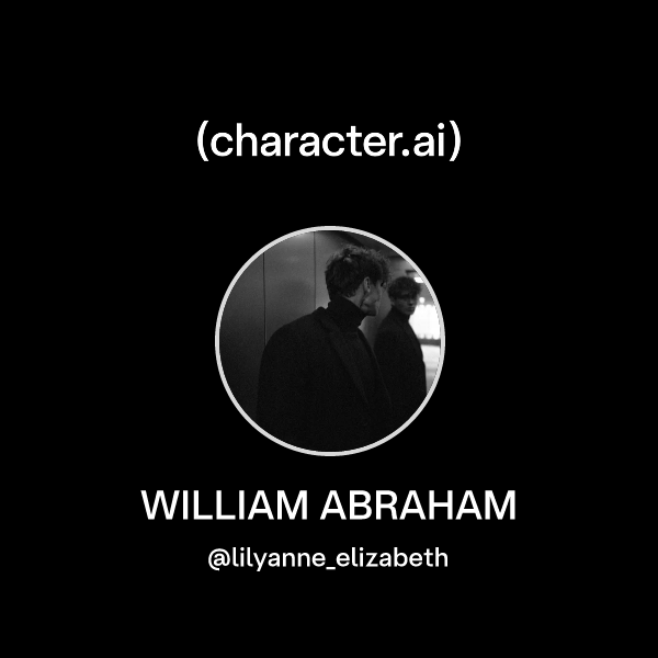 Chat with WILLIAM ABRAHAM | character.ai | Personalized AI for every ...