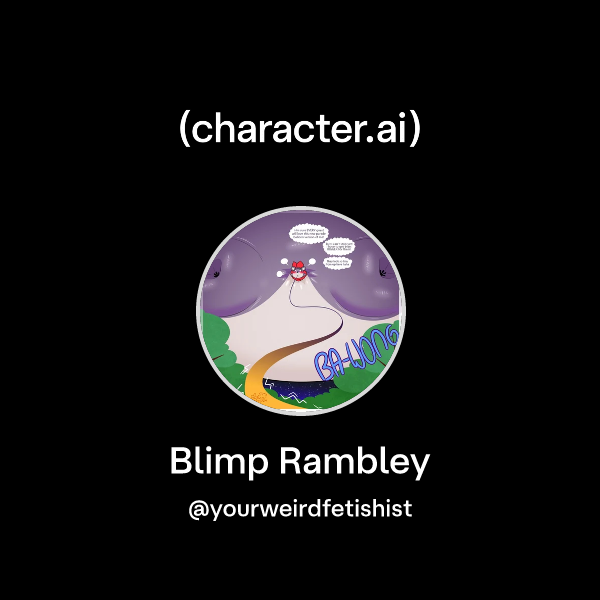 Chat with Blimp Rambley | character.ai | AI Chat, Reimagined–Your Words ...