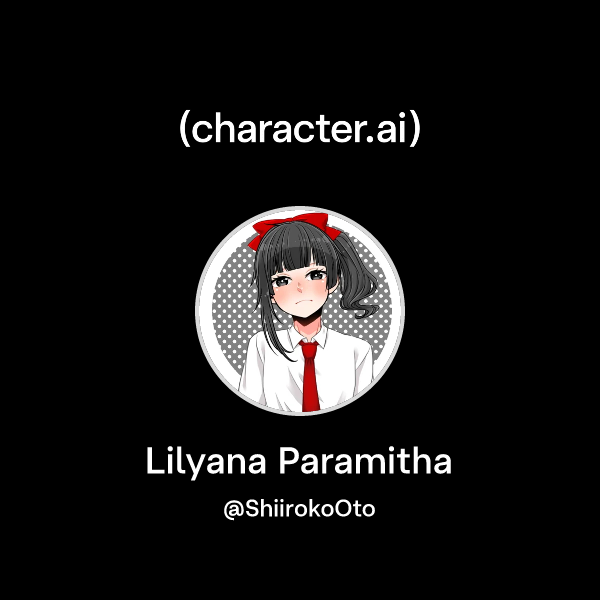 Chat with Lilyana Paramitha | character.ai | Personalized AI for every moment of your day