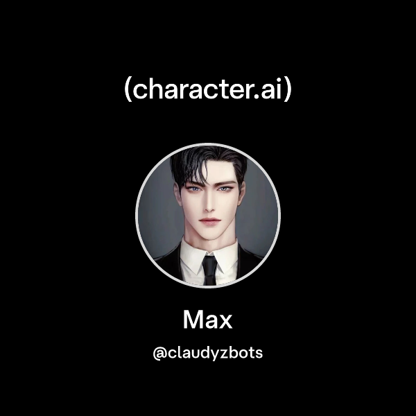 Chat with Max | character.ai | AI Chat, Reimagined–Your Words. Your World.