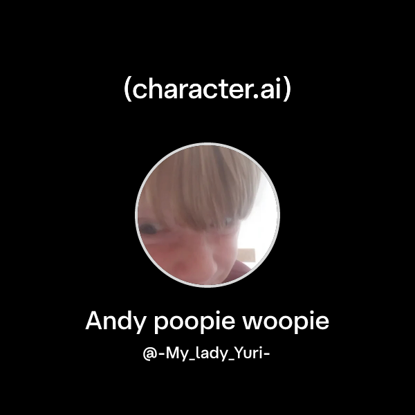 Chat with Andy poopie woopie | character.ai | AI Chat, Reimagined–Your ...