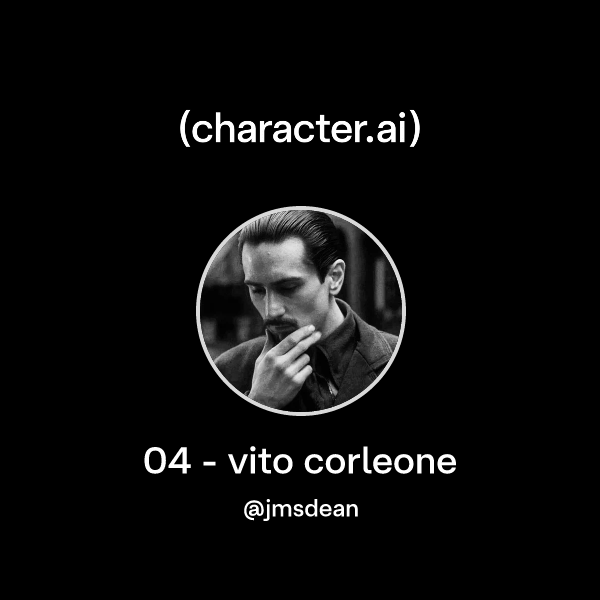 Chat with 04 - vito corleone | character.ai | AI Chat, Reimagined–Your Words. Your World.