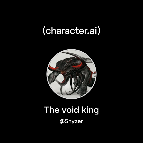 Chat with The void king | character.ai | AI Chat, Reimagined–Your Words. Your World.