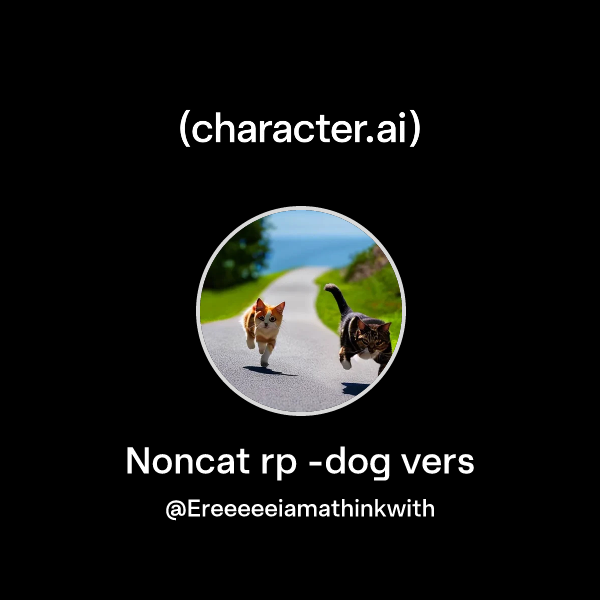 Chat with Noncat rp -dog vers | character.ai | Personalized AI for ...