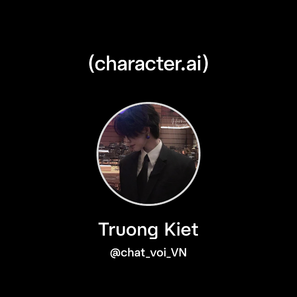 Chat with Truong Kiet | character.ai | AI Chat, Reimagined–Your Words ...
